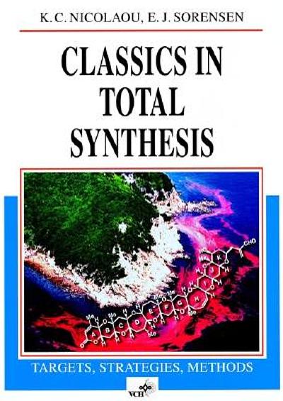 Classics in total synthesis I : targets, strategies, methods | WorldCat.org