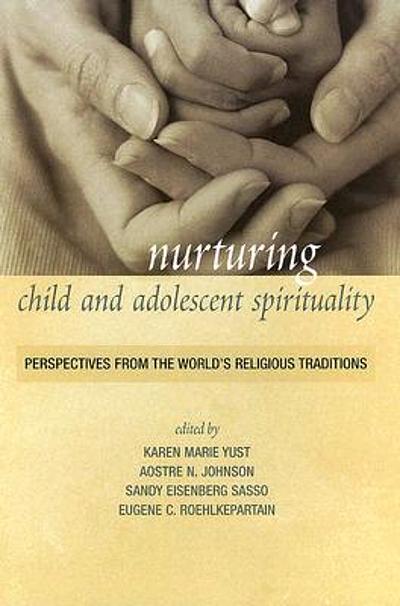 Nurturing child and adolescent spirituality : perspectives from the ...