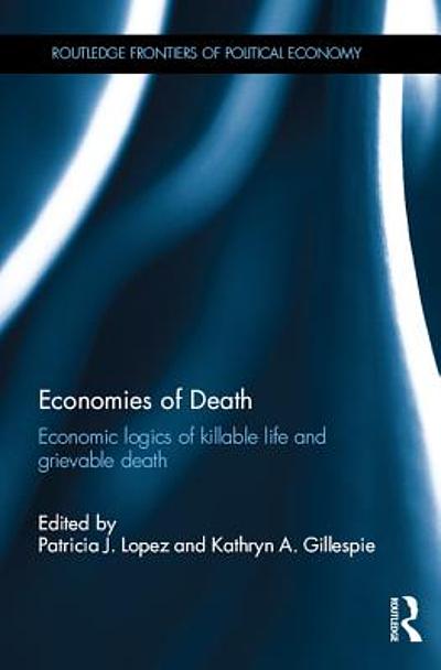 Economies of death : economic logics of killable life and grievable ...
