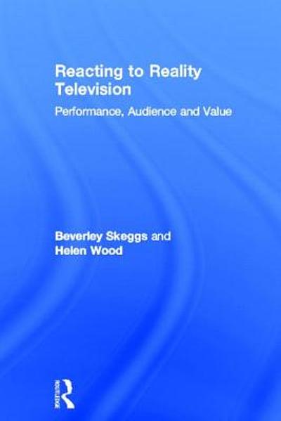 Reacting to reality television : performance, audience and value ...