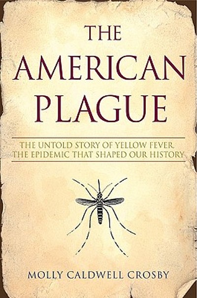 The American plague : the untold story of yellow fever, the epidemic ...