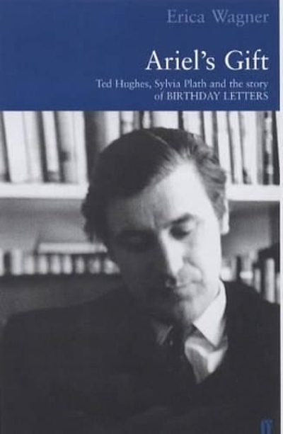 Ariel's gift : a commentary on Birthday Letters by Ted Hughes ...