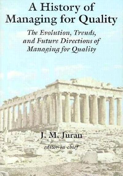 A history of managing for quality : the evolution, trends, and future ...