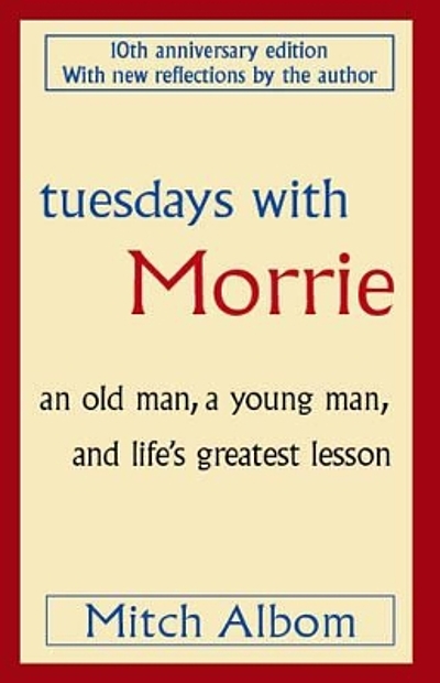 Tuesdays with Morrie : an old man, a young man, and life's greatest ...
