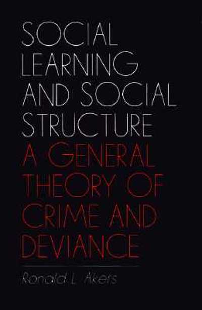 Social learning and social structure : a general theory of crime and ...