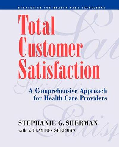 Total customer satisfaction : a comprehensive approach for health care ...
