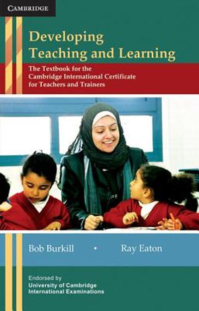 Developing teaching and learning : the textbook for the Cambridge international certificate for ...