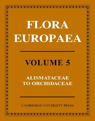 Flora Europaea. Vol. 5, Alismataceae to Orchidaceae (Monocotyledones ...
