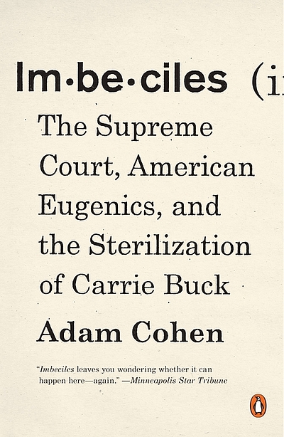 Imbeciles : the Supreme Court, American eugenics, and the sterilization ...