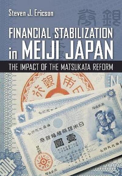 Financial stabilization in Meiji Japan : the impact of the Matsukata ...