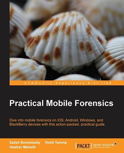 Practical mobile forensics : dive into mobile forensics on iOS, Android ...