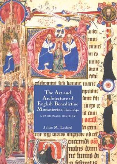 The art and architecture of English Benedictine monasteries, 1300-1540 ...