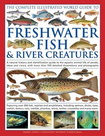 The complete illustrated world guide to freshwater fish & river ...