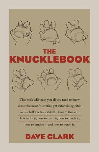 The knucklebook : everything you need to know about basball's strangest ...