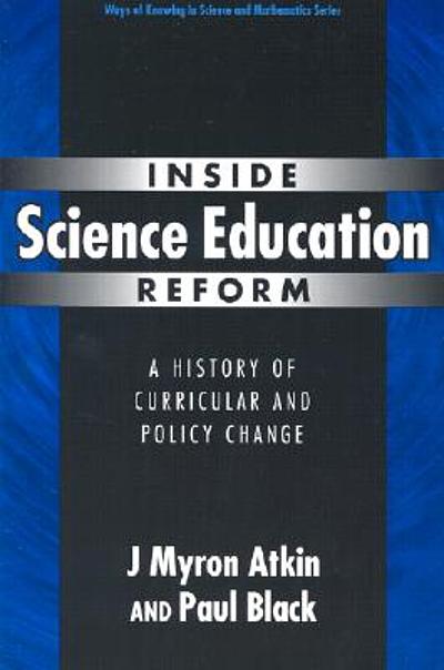 Inside science education reform : a history of curricular and policy ...