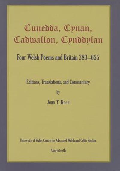 Cunedda, Cynan, Cadwallon, Cynddylan : four Welsh poems and Britain 383 ...