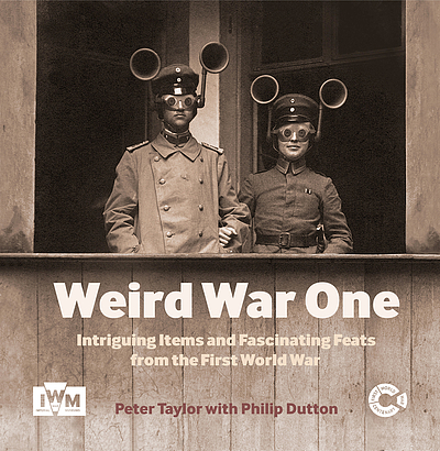 Weird war one : intriguing items and fascinating feats from the first ...