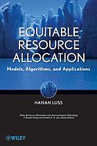 Equitable resource allocation : models, algorithms, and applications (eBook, 2012) [WorldCat.org]