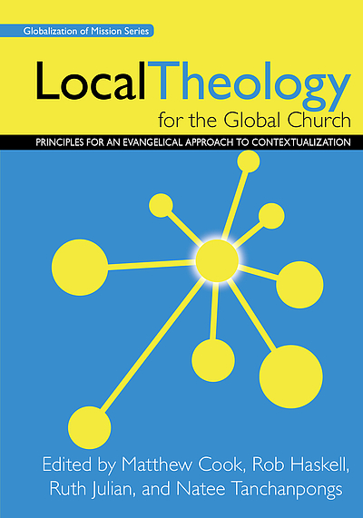 Local Theology For The Global Church Principles For An Evangelical Approach To