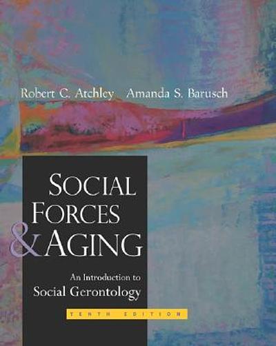 Social forces and aging : an introduction to social gerontology ...