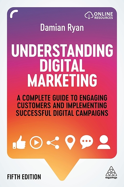 Understanding digital marketing : a complete guide to engaging ...