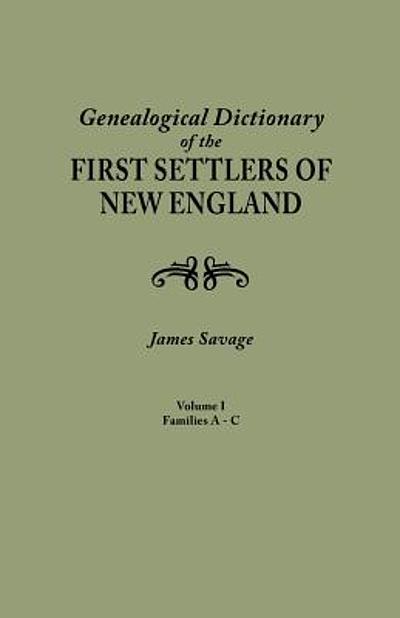 A genealogical dictionary of the first settlers of New England ...