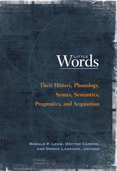 Little words : their history, phonology, syntax, semantics, pragmatics ...
