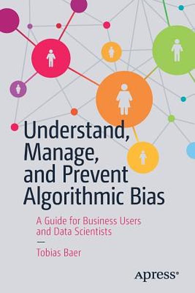 Understand, manage, and prevent algorithmic bias : a guide for business ...