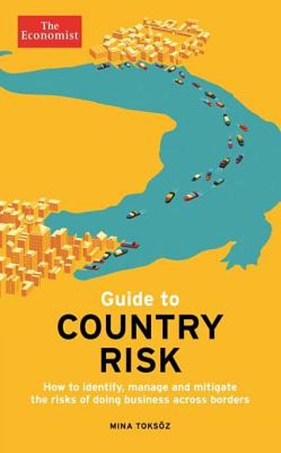 The economist guide to country risk : how to identify, manage and ...