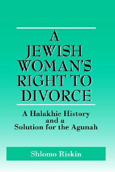 A Jewish woman's right to divorce : a halakhic history and a solution ...