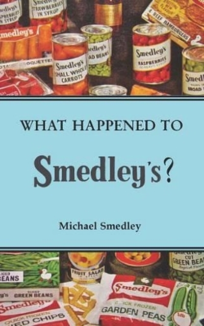 What happened to Smedley's? : pioneers of British canned and frozen ...