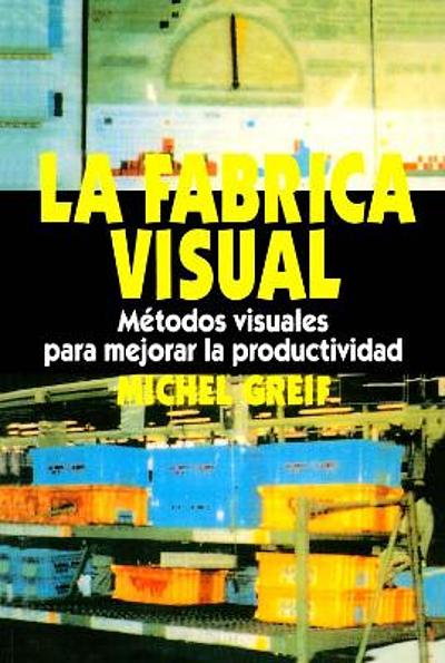La fabrica visual : métodos visuales para mejorar la productividad ...