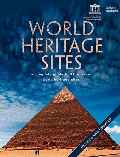 World heritage sites : a complete guide to 911 UNESCO world heritage ...