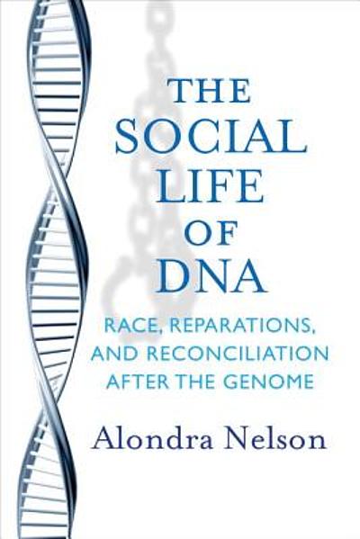 The social life of DNA : race, reparations, and reconciliation after ...