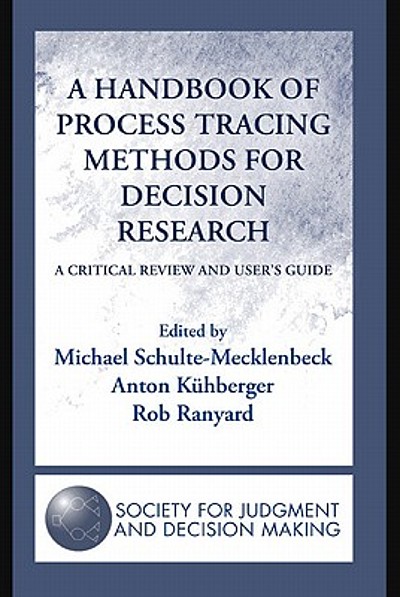 A Handbook of Process Tracing Methods for Decision Research : a ...
