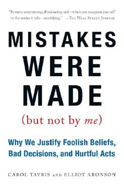 Mistakes were made (but not by me) : why we justify foolish beliefs ...