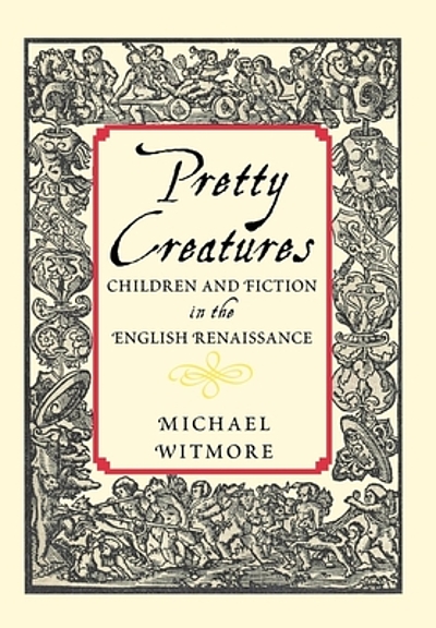 Pretty creatures : children and fiction in the English Renaissance ...