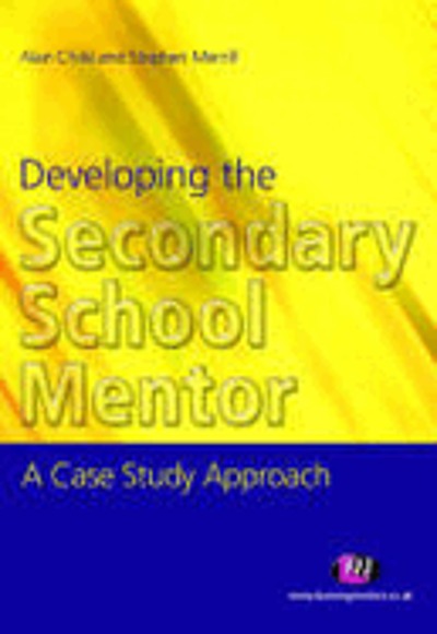 Developing as a secondary school mentor : a case study approach for trainee mentors and their ...