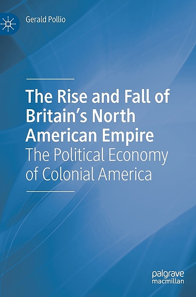 The rise and fall of Britain's North American empire : the political ...