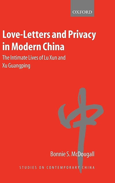 Love-letters and privacy in modern China : the intimate lives of Lu Xun and Xu Guangping ...