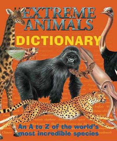 Extreme animals dictionary : an A to Z of the world's most incredible ...