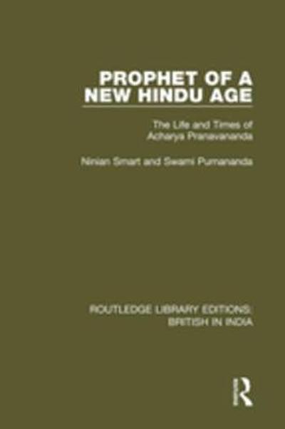 Prophet of a New Hindu Age : the Life and Times of Acharya Pranavananda ...