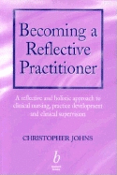 Becoming a reflective practitioner : a reflective and holistic approach to clinical nursing ...