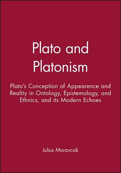 Plato and Platonism : Plato's conception of appearance and reality in ...