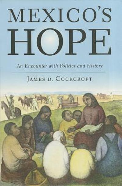 Mexico's hope : an encounter with politics and history | WorldCat.org