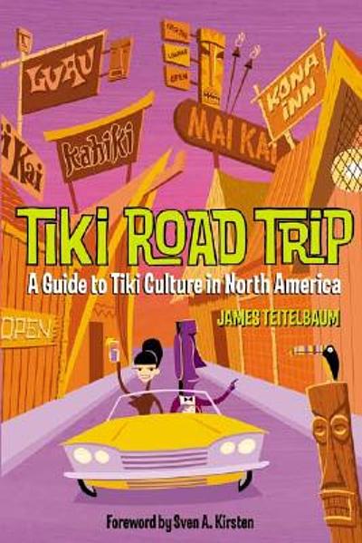 Tiki road trip : a guide to Tiki culture in North America | WorldCat.org