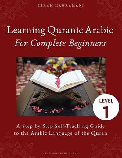 Learning Quranic Arabic for complete beginners : a step by step self ...