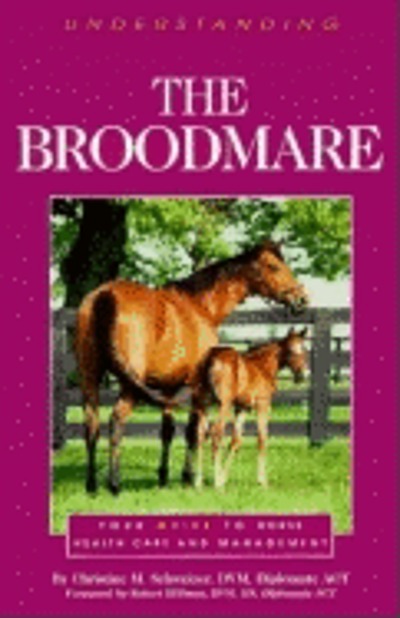 Understanding the broodmare : your guide to horse health care and ...