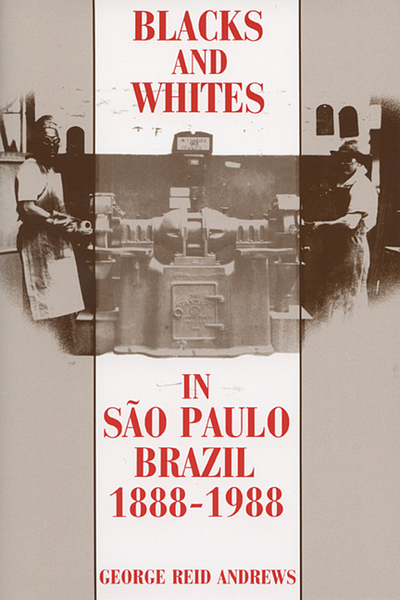 Blacks & whites in São Paulo, Brazil, 1888-1988 | WorldCat.org
