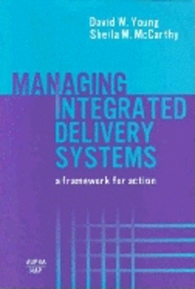 Managing integrated delivery systems : a framework for action ...